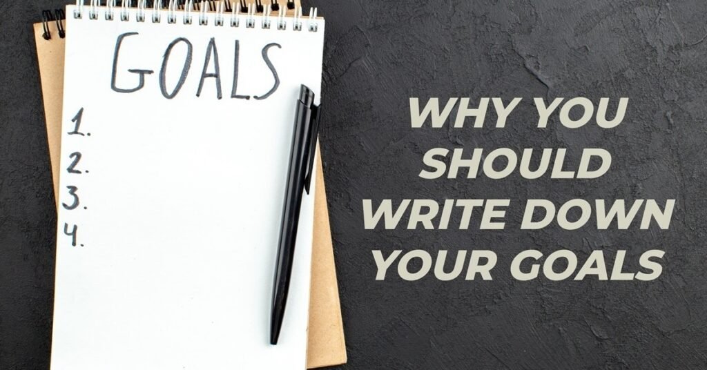 Why You Should Write Down Your Goals - Thrive In You